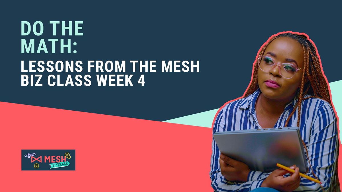 MESH Biz Class Week 4: Doing the Math Kujua Kama Biz Ina-Grow